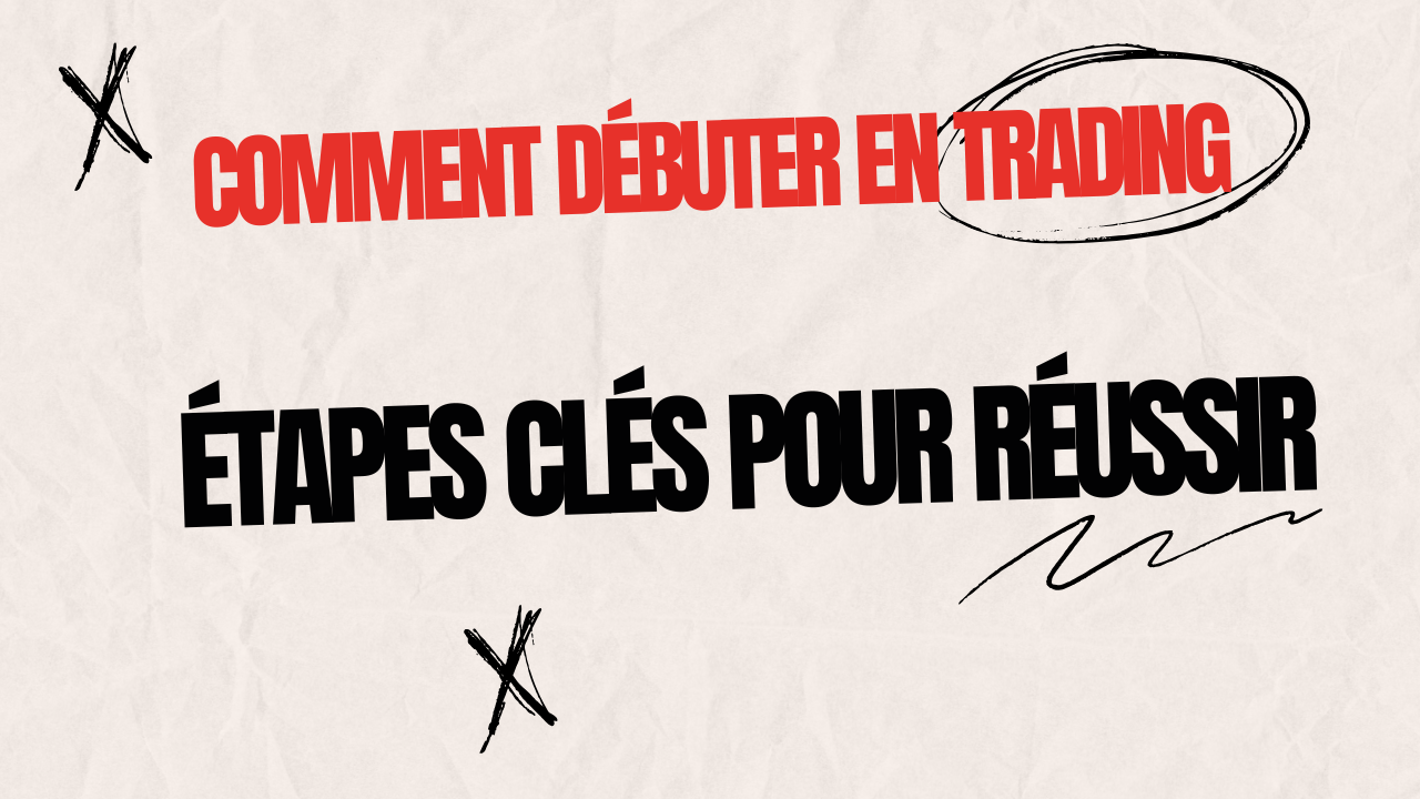 Comment Débuter en Trading : Guide Complet pour Réussir