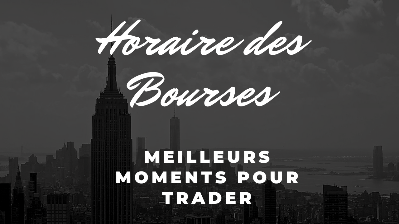 Horaires des Bourses : Quels sont les Meilleurs Moments pour Trader